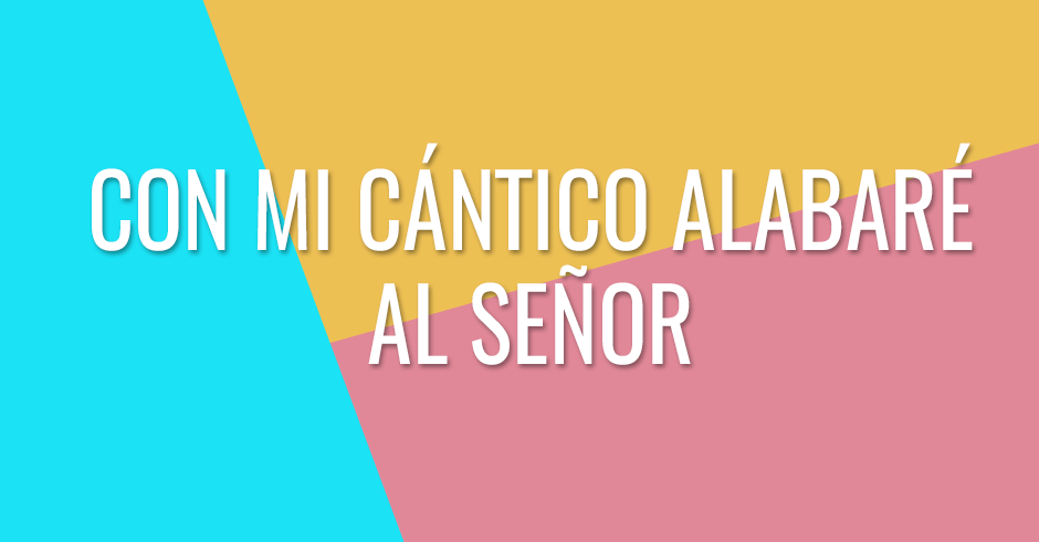 Con mi cántico alabaré al Señor – Mi Mejor Alabanza